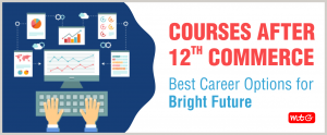 Courses After 12th Commerce to Pursue: Know All the Courses to Follow