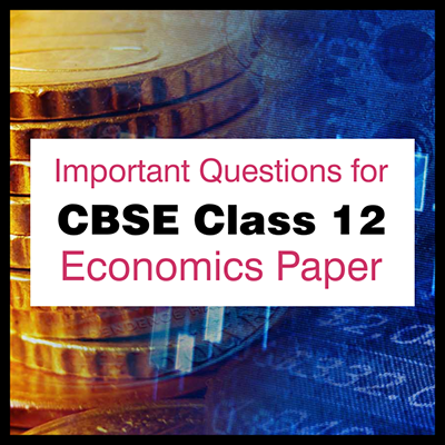 Important Questions for CBSE Class 12 Economics Paper-Powerful Strategy