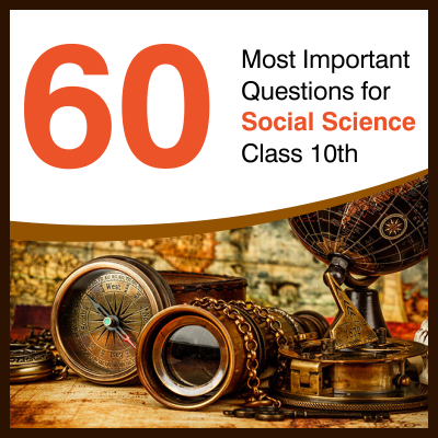 60 Important Questions for Social Science Class 10 CBSE Board
