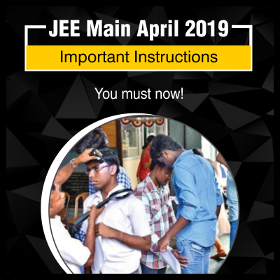 JEE Main April 2019 Important Instructions–You must not miss!