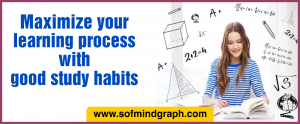 Key to Maximize Your Learning Process With Good Study Habits
