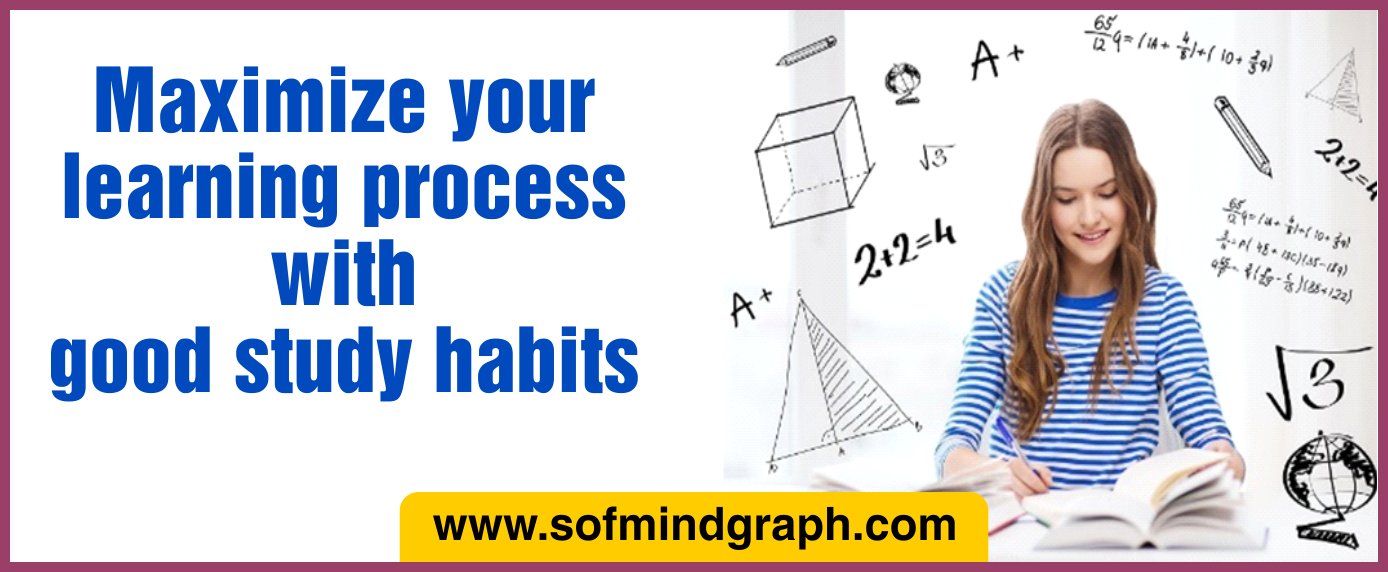 Key to Maximize Your Learning Process With Good Study Habits