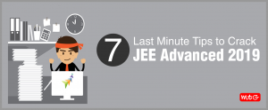 7 Last Minute Tips to Crack JEE Advanced 2019