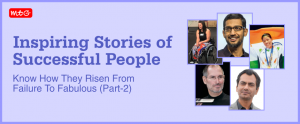 Inspiring Stories of Successful People- Know How They Risen From ...