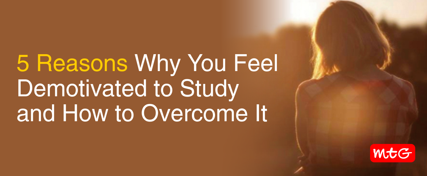 5 Reasons Why You Feel Demotivated to Study and How to Overcome It