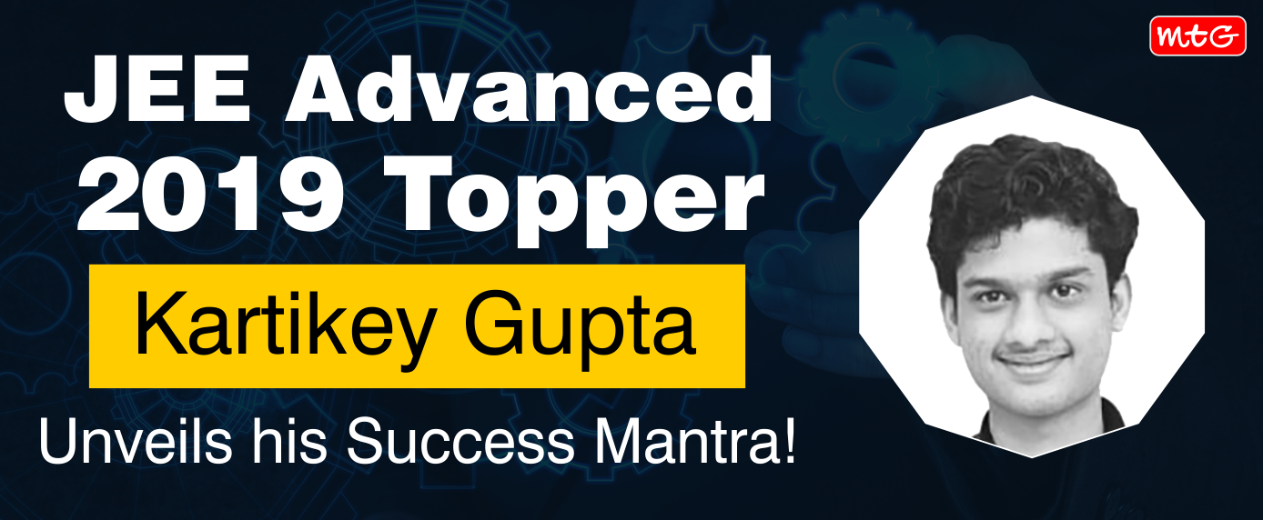JEE Advanced 2019 Topper Kartikey Gupta - MTG Learning Media Resources