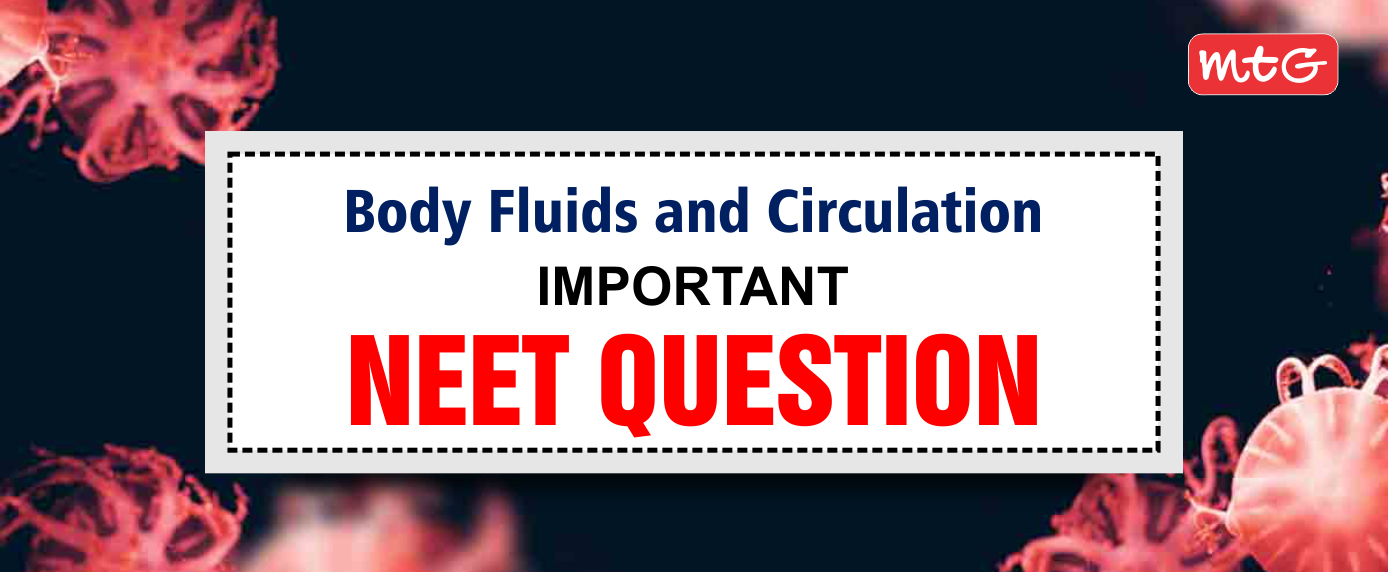 Body Fluids and Circulation NEET Questions and Answers - MTG Learning Media Resources