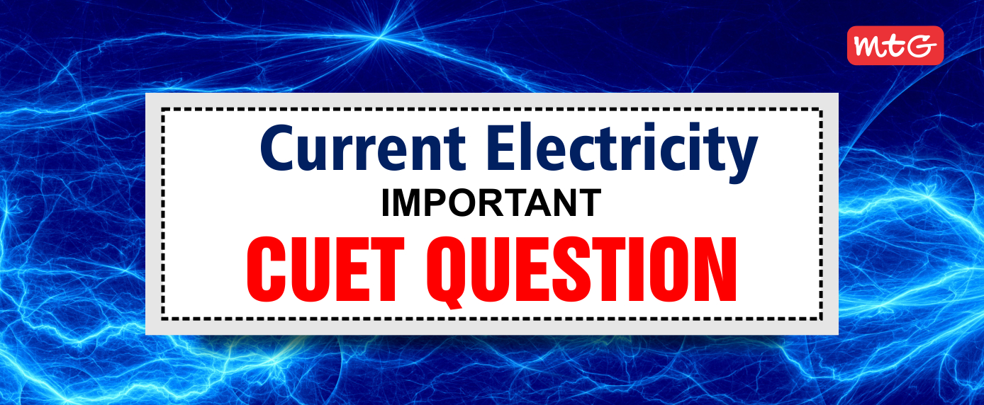 Current Electricity Class 12 CUET Questions and Answers - MTG Learning Media Resources
