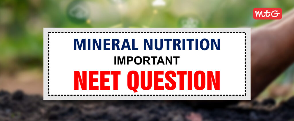 Mineral Nutrition NEET Questions and Answers - MTG Learning Media Resources