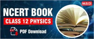 NCERT Book Class 12 Physics PDF (2023-24) - MTG Learning Media Resources