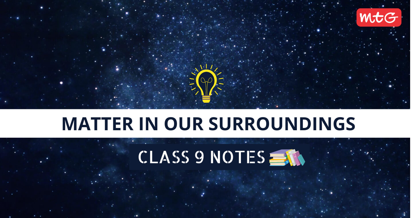 Matter In Our Surroundings Class 9 Notes - Chapter 1 Summary Notes